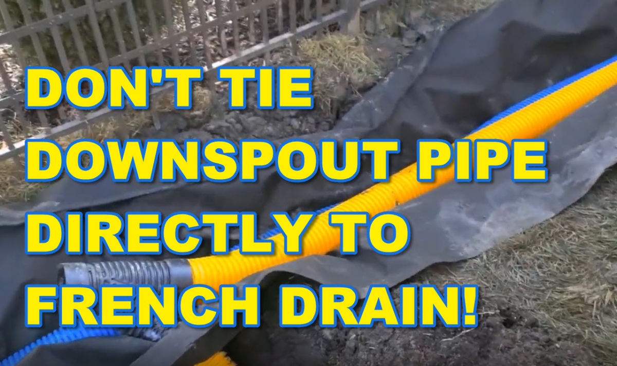 Why You Don't Tie Your Downspout Pipe Directly to French Drain Pipe ...