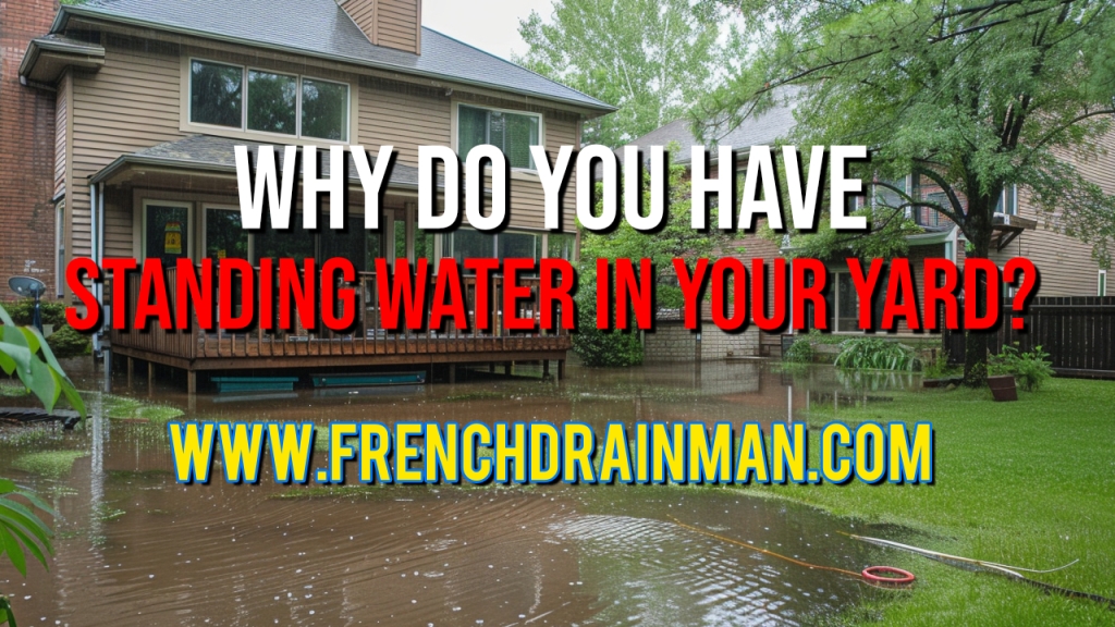 What is Causing Standing Water in Your Yard? | French Drain Man